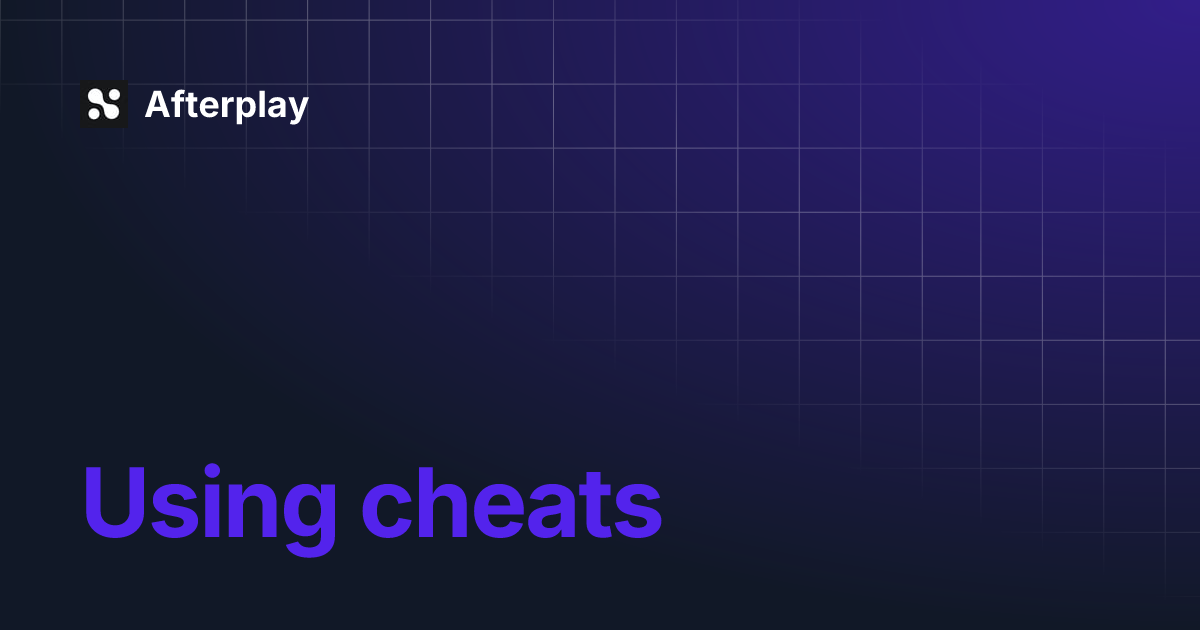 Using cheats | Afterplay