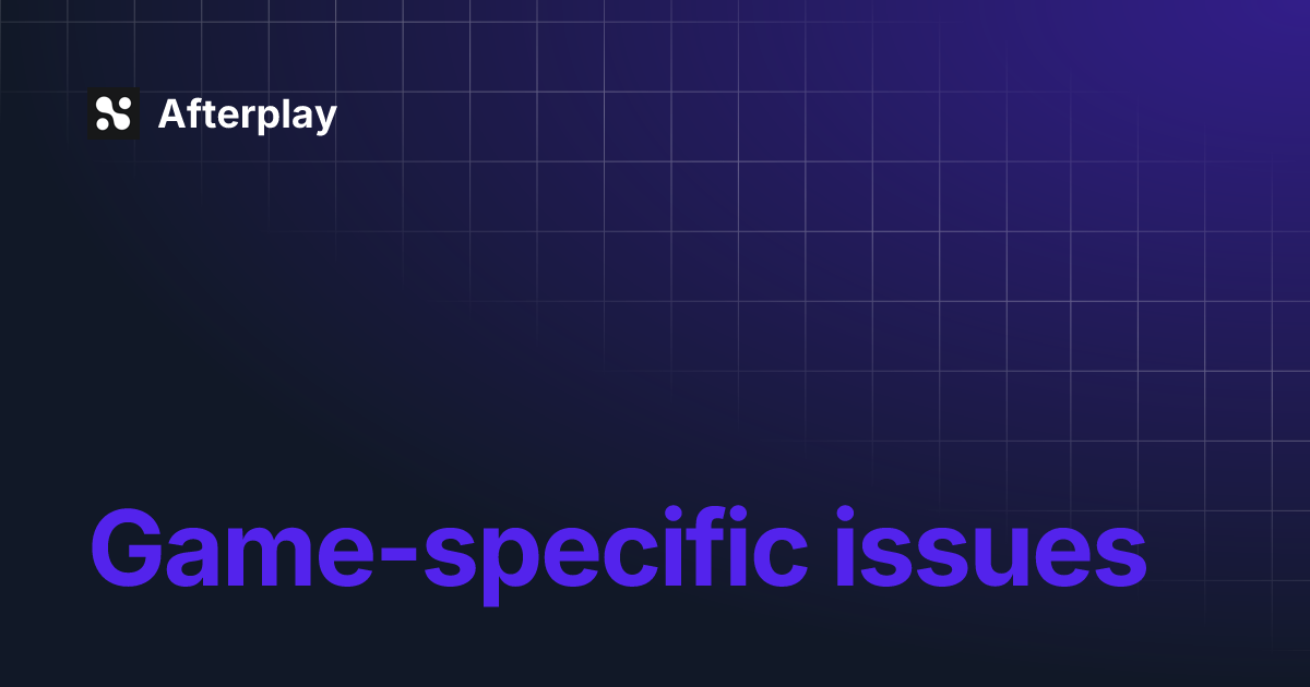 Game-specific issues | Afterplay