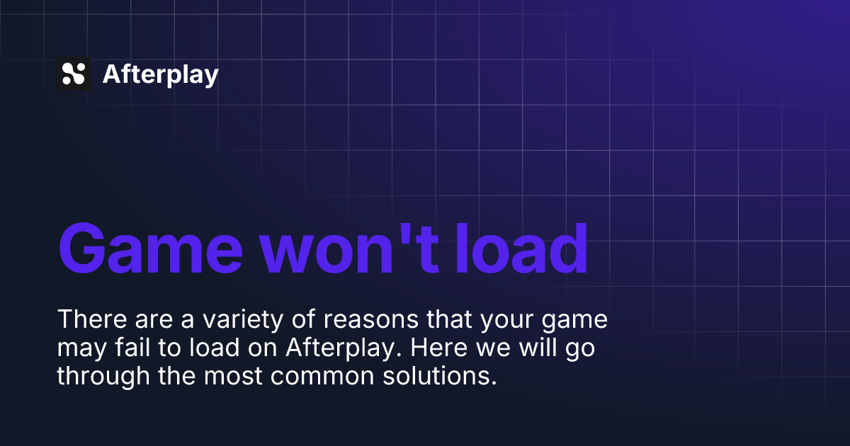 Game won't load | Afterplay